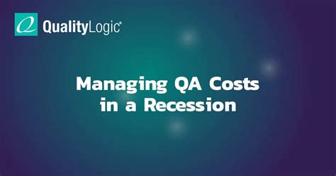 Managing Qa Costs In A Recession Qualitylogic