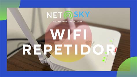 No Te Llega Wifi A Toda La Casa Usa Un Repetidor Wifi Internet NetSky