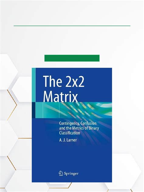 The 2x2 Matrix Contingency Confusion And The Metrics Of Binary
