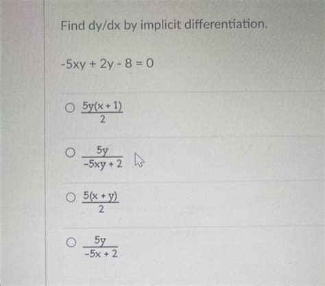 Solved Find Dy Dx By Implicit Differentiation −5xy 2y−8 0