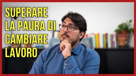 Ho Paura Di Cambiare Lavoro Ecco Come Superarla Youtube