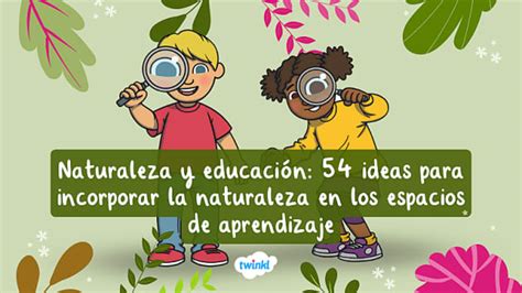 Naturaleza Y Educación 54 Ideas Para Incorporar La Naturaleza En Los