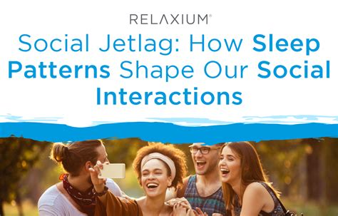 Social Jetlag Sleep Patterns And Social Interactions Relaxium®