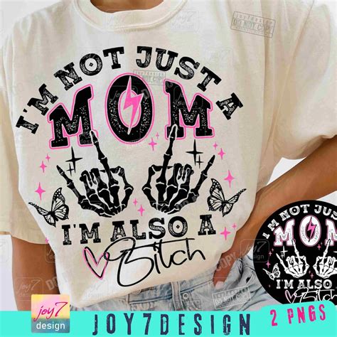 Im Not Just A Mom Im A Bitch Png Sarcastic Mom Shirt Sassy Mom Snarky