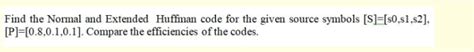 Solved Find The Normal And Extended Huffman Code For The