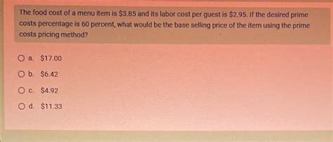Solved The Food Cost Of A Menu Item Is 3 85 And Its Labor Chegg Com