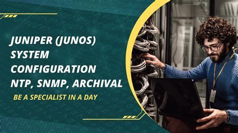 juniper junos basic configuration system configuration ntp snmp