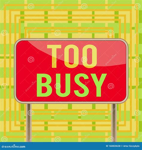 Text Sign Showing Too Busy Conceptual Photo No Time To Relax No Idle