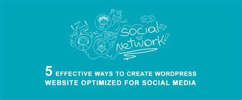 5 Effective Ways To Create Wordpress Website Optimized For Social Media