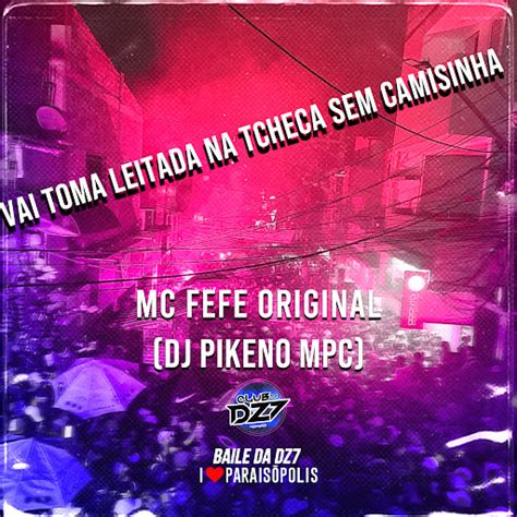 Vai Toma Leitada Na Tcheca Sem Camisinha Feat Dj Pikeno Mpc Mc Delux