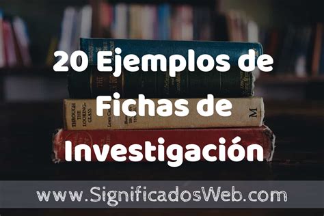 20 Ejemplos de Fichas de Investigación Que es Tipos Características
