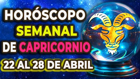 Horóscopo Semanal De Capricornio ♑ Del 22 Al 28 De Abril De 2024 🔥