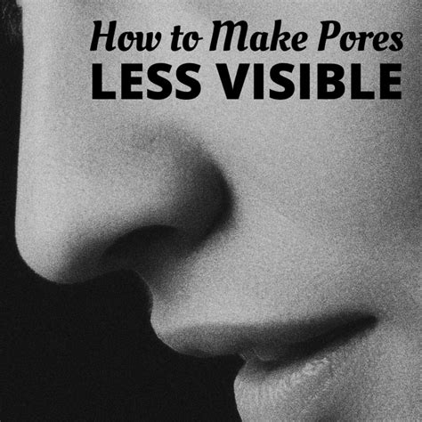 How To Naturally Reduce The Visibility Of Skin Pores On Your Face And