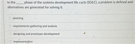 Solved In The Phase Of The Systems Development Life Cycle Chegg