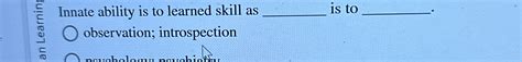 Solved Innate Ability Is To Learned Skill As ﻿is To