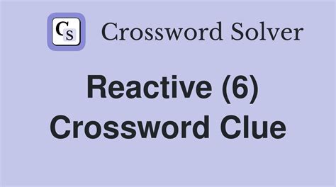 Reactive 6 Crossword Clue Answers Crossword Solver