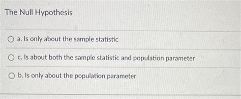 Solved The Null Hypothesis A Is Only About The Sample Chegg