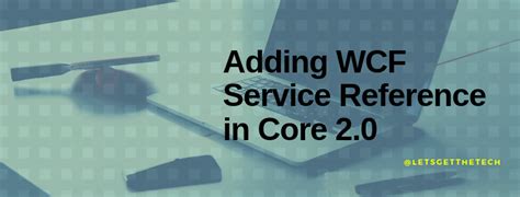 Adding Wcf Service Reference In Core 2x App Know The Tech