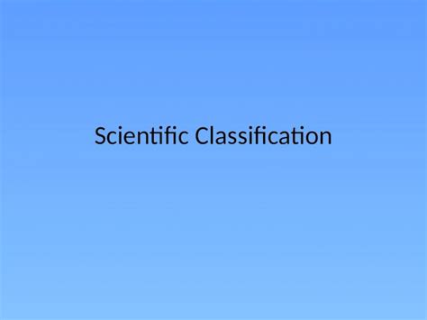 pptx scientific classification why classify biologists must