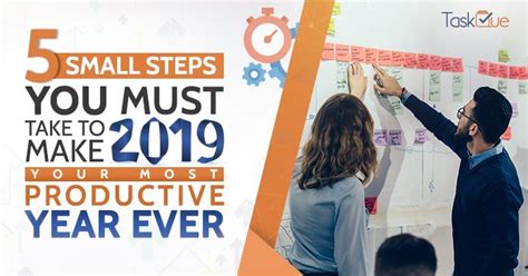 5 Small Steps To Make 2019 Your Most Productive Year Ever