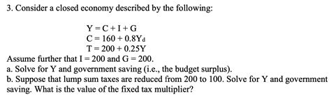 Solved Consider A Closed Economy Described By The Chegg