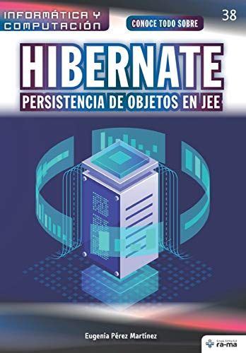 Conoce Todo Sobre Hibernate Persistencia De Objetos En Jee