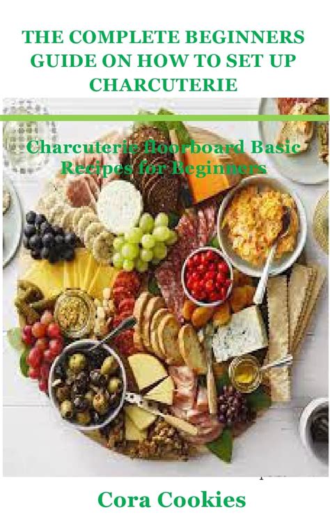 THE COMPLETE BEGINNERS GUIDE ON HOW TO SET UP CHARCUTERIE Charcuterie
