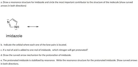 Solved Draw Resonance Structure For Imidazole And Circle The Most Important Contributor To The