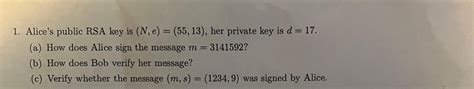 Solved 1 Alices Public Rsa Key Is Ne5513 Her