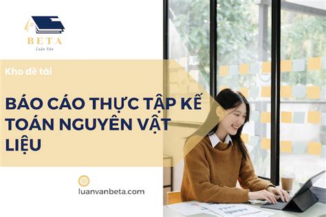 Bài Báo Cáo Thực Tập Kế Toán Nguyên Vật Liệu Đạt Điểm Cao