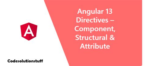 Angular 13 Directives — Component Structural And Attribute By Codesolutionstuff Medium