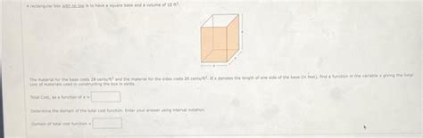 Solved A Rectangular Box With No Top Is To Have A Square Chegg