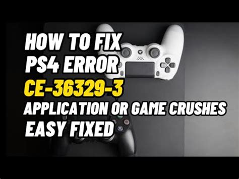 How To Fix PS4 Error Code CE 36329 3 Application Or Game Crushes Fixed