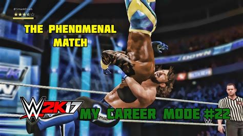 Wwe 2k17 My Career Mode Part 22 The Phenomenal One Wwe 2k17 Mycareer