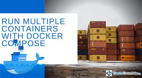 How To Run Multiple Containers With Docker Compose Techcrumble