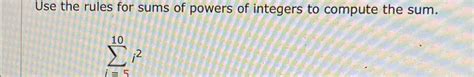 Solved Use The Rules For Sums Of Powers Of Integers To Chegg