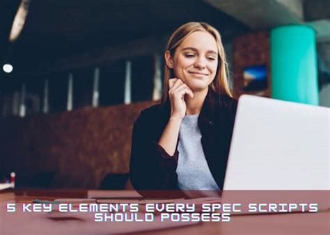 5 Key Elements Every Spec Scripts Should Possess