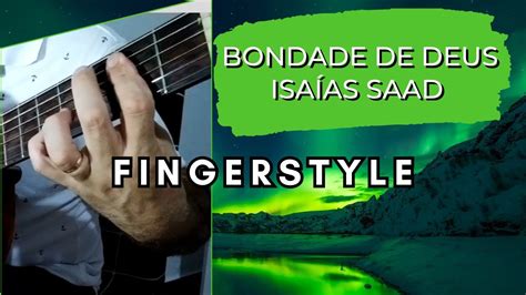 Bondade de Deus Isaías Saad Fingerstyle fingerstyle louvor bondadedeus YouTube