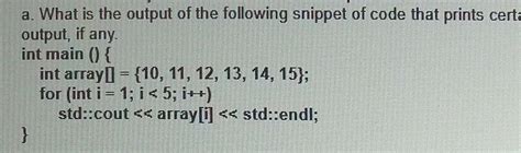 Solved What Is The Output Of The Following Snippet Of Code Chegg