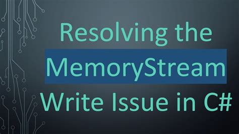 Resolving The Memorystream Write Issue In C Youtube