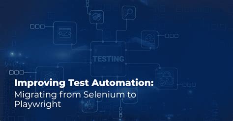 Migrating From Selenium To Playwright Improving Test Automation