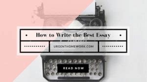 A Detailed Guide On How To Write The Best Essay Urgent Homework Blog