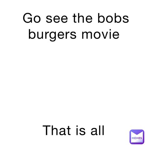 Go See The Bobs Burgers Movie That Is All Notanimefan Memes