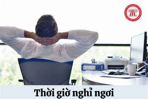 Quy định Về Thời Giờ Nghỉ Ngơi Có Cần Phải đưa Vào Trong Nội Quy Lao