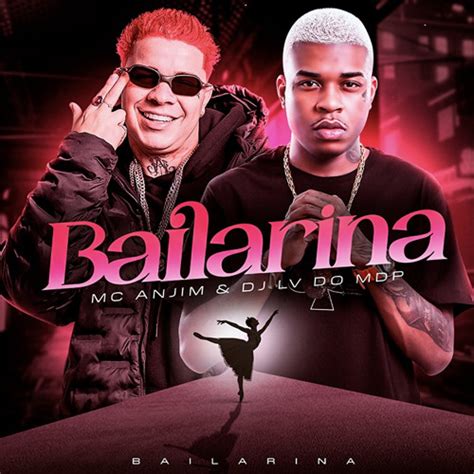 Stream MC ANJIM BAILARINA DJ LV MDP 2K23 By MC ANJIM OFICIAL