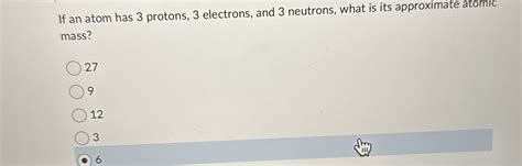 Solved If An Atom Has 3 ﻿protons 3 ﻿electrons And 3