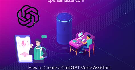 how to create a chatgpt voice assistant open ai master