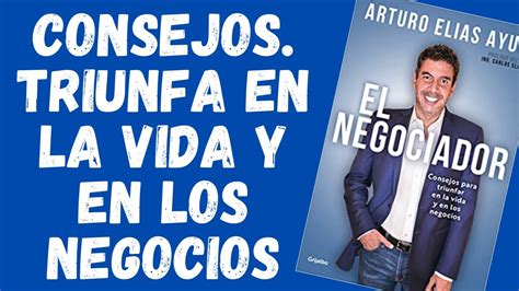 El Negociador Arturo Elías Ayub 👌 Resumen Como Negociar Con Personas