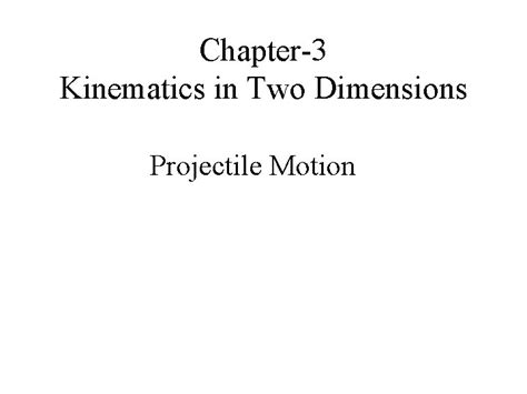 Chapter Kinematics In Two Dimensions Projectile Motion Kinematics
