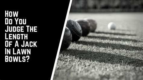 How Do You Judge The Length Of A Jack In Lawn Bowls A Complete Guide